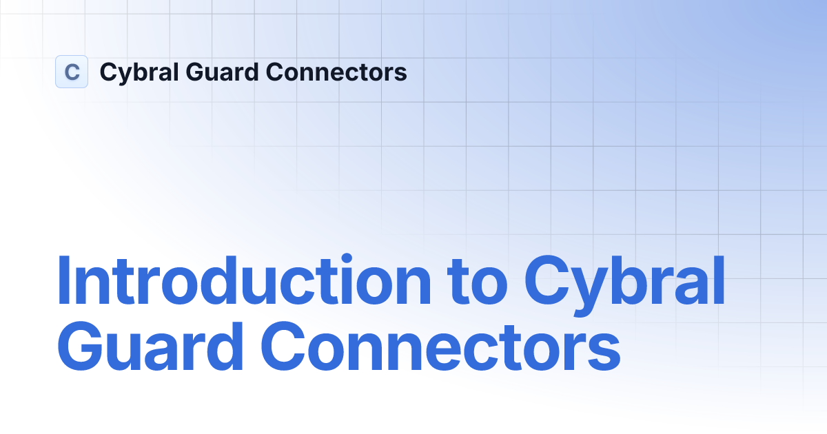 Introduction to Cybral Guard Connectors | Cybral Guard Connectors